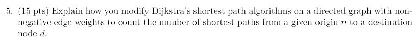 Solved 5. (15 pts) Explain how you modify Dijkstra's | Chegg.com