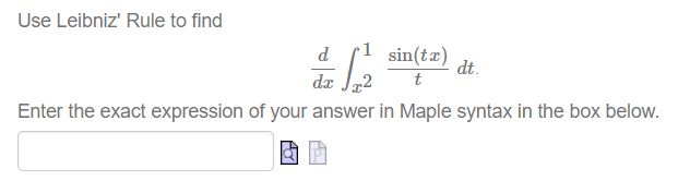 Solved Use Leibniz' Rule to find dxd∫x21tsin(tx)dt Enter the | Chegg.com