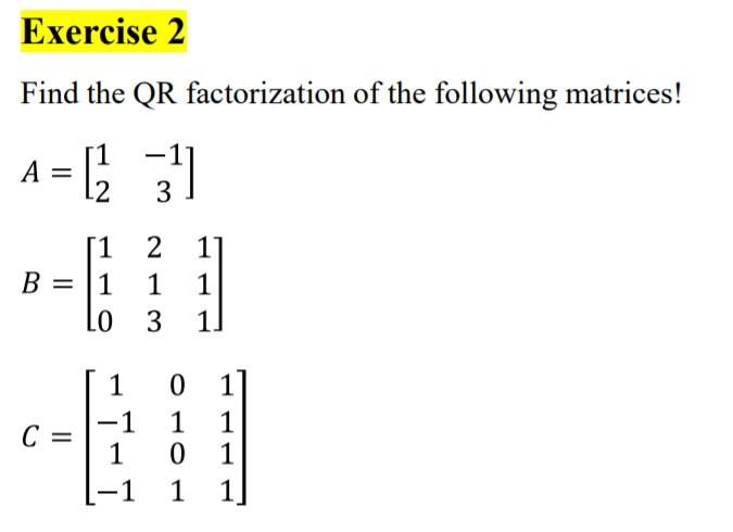 Solved Exercise 2 Find the QR factorization of the following | Chegg.com