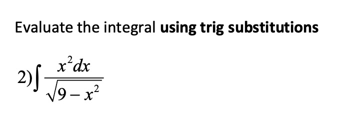 Solved Evaluate the integral using trig substitutions x²dx | Chegg.com