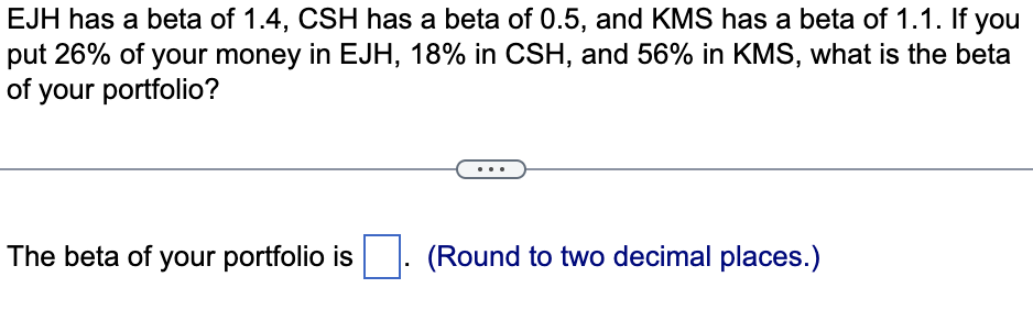 Solved EJH has a beta of 1.4,CSH has a beta of 0.5, and KMS | Chegg.com