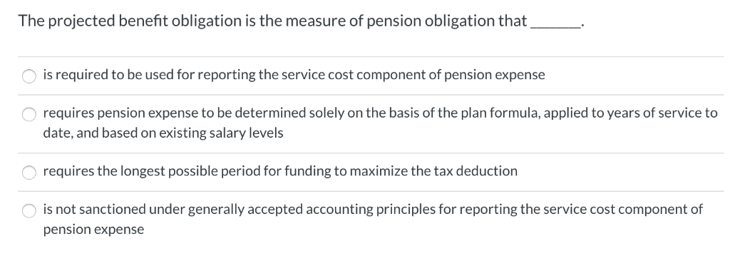 Solved The projected benefit obligation is the measure of | Chegg.com
