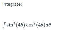 Solved Integrate: S sin (40) cos? (40) de () | Chegg.com