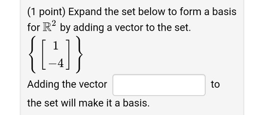 Solved (1 point) Expand the set below to form a basis for R2 | Chegg.com
