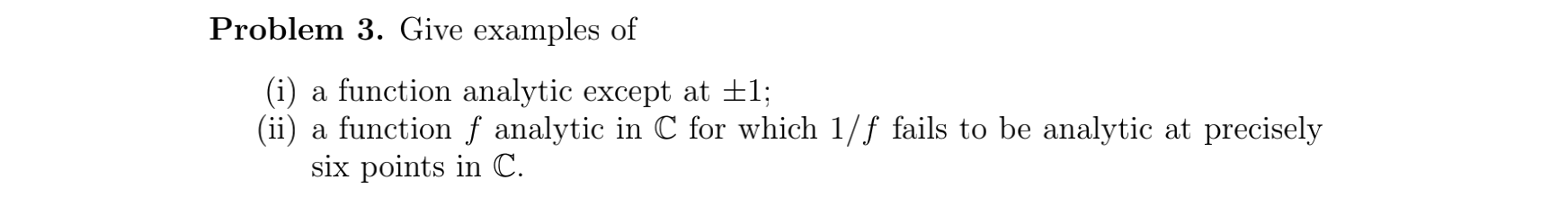 Solved Problem 3. Give examples of (i) a function analytic | Chegg.com