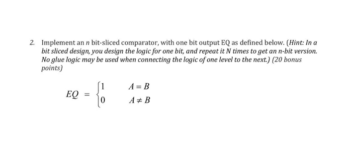 Solved 2. Implement an n bit-sliced comparator, with one bit | Chegg.com