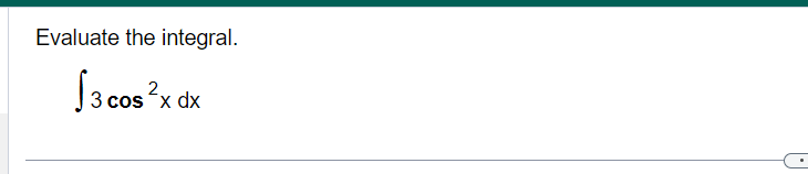 Solved Evaluate the integral.∫﻿﻿3cos2xdx | Chegg.com