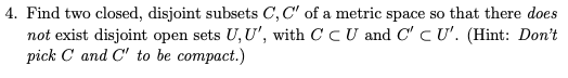 Solved 4. Find two closed, disjoint subsets C,C′ of a metric | Chegg.com