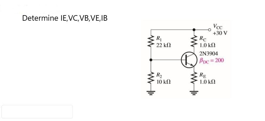 Solved Determine IE,VC,VB, VE,IB 8 R, 22 ΚΩ Vcc +30 V Rc 1.Ο | Chegg.com
