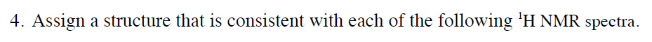 Solved 4. Assign a structure that is consistent with each of | Chegg.com