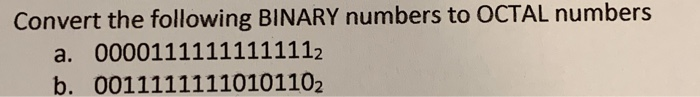 Solved Convert the following BINARY numbers to OCTAL numbers | Chegg.com