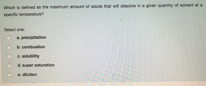 Solved Which is defined as the maximum amount of solute that | Chegg.com