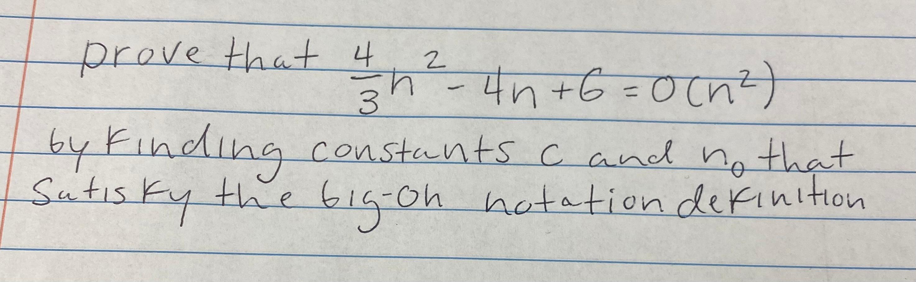 Solved prove that 34n2−4n+6=O(n2) by Finding constants c and | Chegg.com