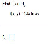 Solved Find fx ﻿and fy.f(x,y)=13xlnxyfx= | Chegg.com