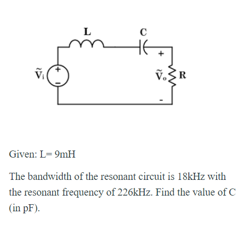 Solved Given: L=9mHThe bandwidth of the resonant circuit is | Chegg.com