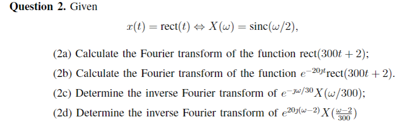 Solved Question 2Givenx(t) = rect(t) ⇔ X(ω) = sinc(ω/2) | Chegg.com