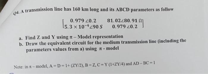 Solved 04. A transmission line has 160 km long and its ABCD | Chegg.com