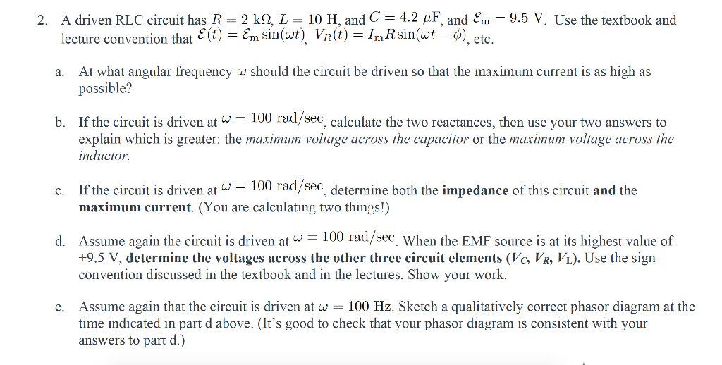 Solved 2. A driven RLC circuit has R= 2 k2, L= 10 H, and C= | Chegg.com