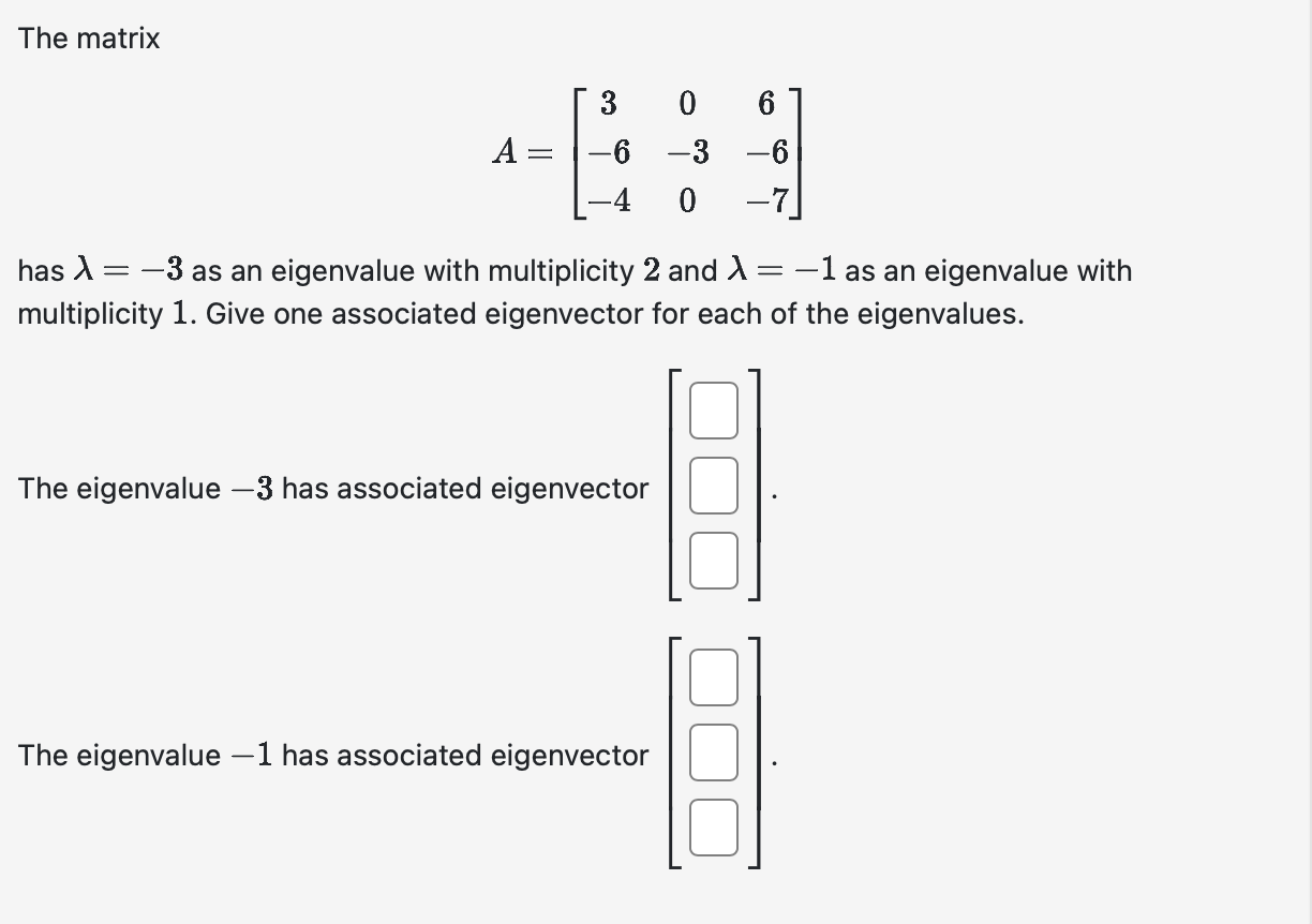 Solved The matrixA=[306-6-3-6-40-7]has λ=-3 as an | Chegg.com