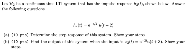 Solved Let H2 be a continuous time LTI system that has the | Chegg.com