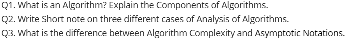Solved Q1. What is an Algorithm? Explain the Components of | Chegg.com