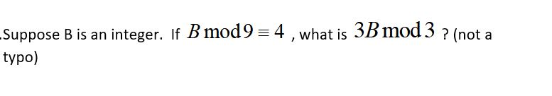 Solved Suppose B is an integer. If B mod9=4 , what is 3B mod | Chegg.com