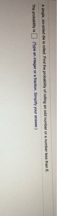 Solved A single, six-sided die is rolled. Find the | Chegg.com