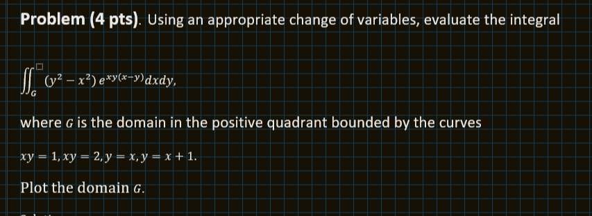 Solved Problem (4 pts). Using an appropriate change of | Chegg.com