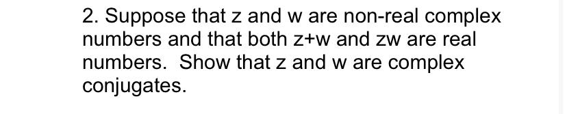 Solved 2. Suppose that z and w are non-real complex numbers | Chegg.com