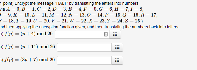 Solved 1 point) Encrypt the message "HALT" by translating | Chegg.com