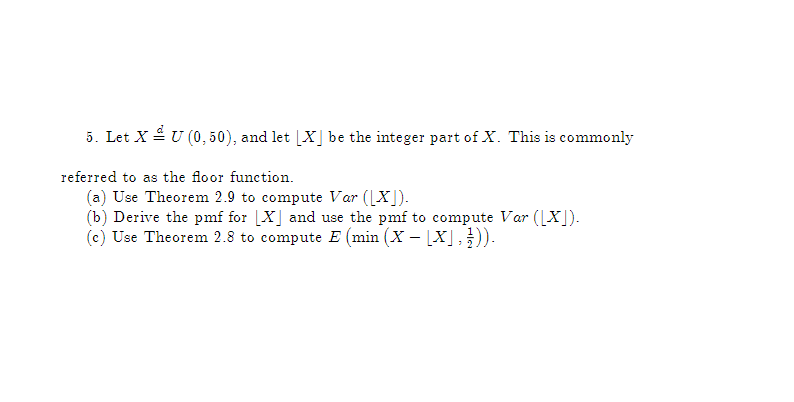 Solved 5. Let X=dU(0,50), and let ⌊X⌋ be the integer part of | Chegg.com