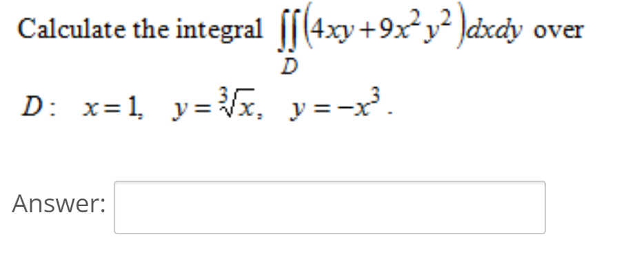 Solved Calculate the integral ∬D(4xy+9x2y2)dxdy over | Chegg.com
