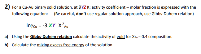 Solved 2) For a Cu-Au binary solid solution, at 9YZ K; | Chegg.com