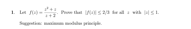 Solved 1. Let f(z)=z+2z2+z. Prove that ∣f(z)∣≤2/3 for all z | Chegg.com