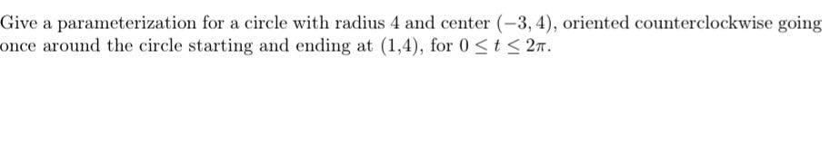 Solved Give a parameterization for a circle with radius 4 | Chegg.com