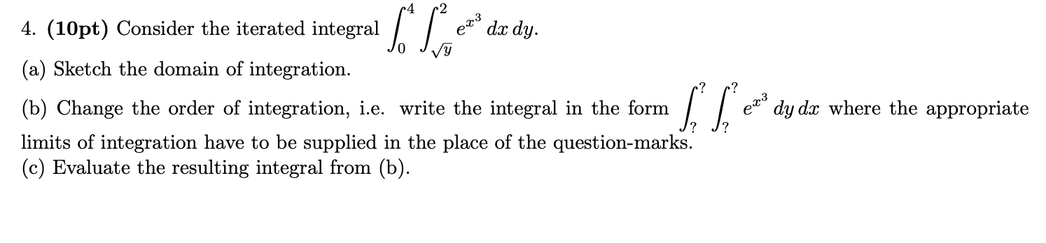 Solved 4. (10pt) Consider the iterated integral Z 4 0 Z 2 √y | Chegg.com