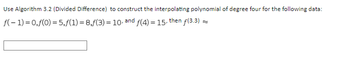 Solved Use Algorithm 3.2 (Divided Difference) to construct | Chegg.com