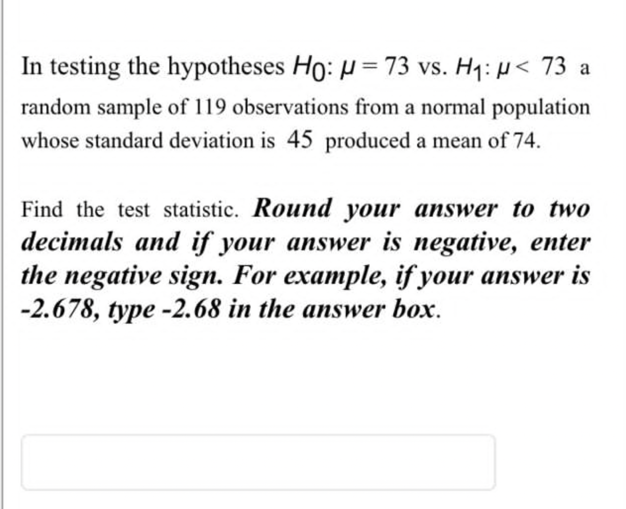 Solved In testing the hypotheses H0:μ=73 vs. H1:μ
