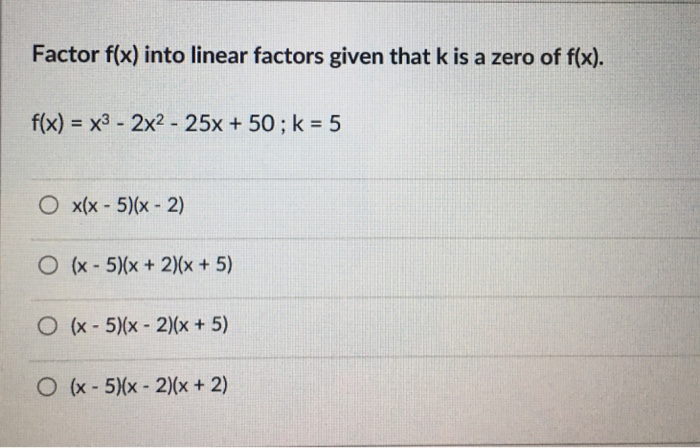 Solved Factor f(x) into linear factors given that k is a | Chegg.com