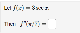 Solved Let f(x)=3secx. Then f′′(π/7)= | Chegg.com