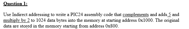 Solved Question 1: Use Indirect addressing to write a PIC24 | Chegg.com