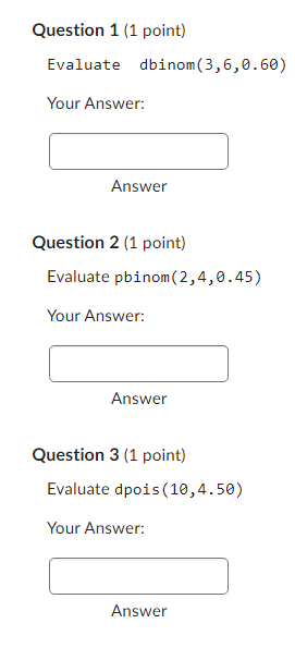 Solved Question 1 (1 point) Evaluate dbinom (3,6,0.60) Your | Chegg.com
