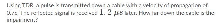 Solved Using TDR, a pulse is transmitted down a cable with a | Chegg.com