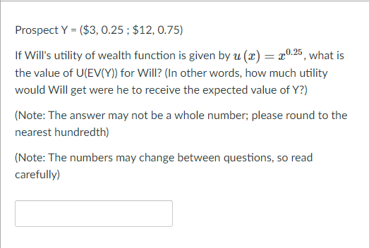 Solved Prospect Y = ($3,0.25; $12, 0.75) If Will's utility | Chegg.com