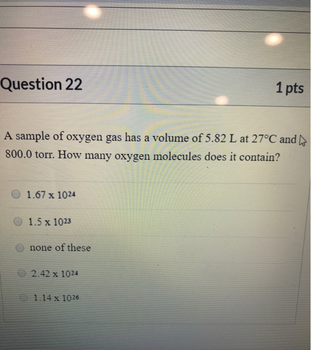 Solved 1 pts Question 22 A sample of oxygen gas has a volume | Chegg.com