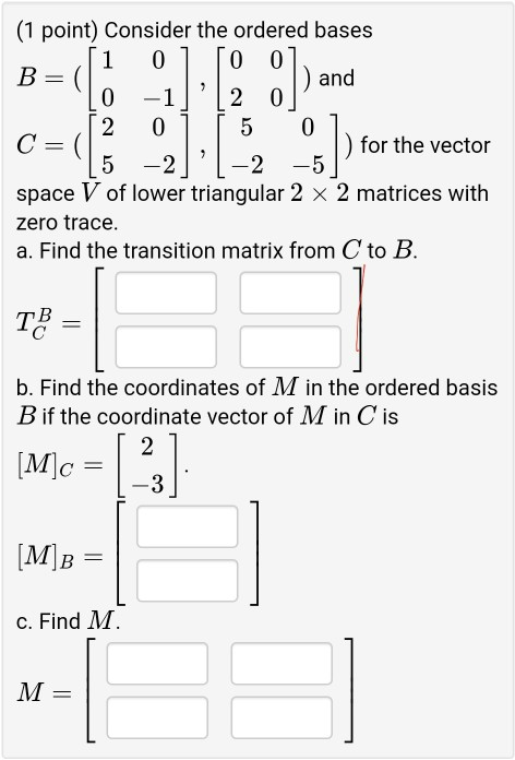 Solved (1 point) Consider the ordered bases 1 0] [o 0] D) | Chegg.com