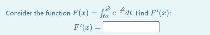 Solved Consider the function F(x)=∫6xx3e−t2dt. Find F′(x) : | Chegg.com