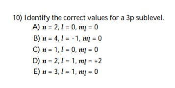 Solved 10) Identify the correct values for a 3p sublevel. A) | Chegg.com