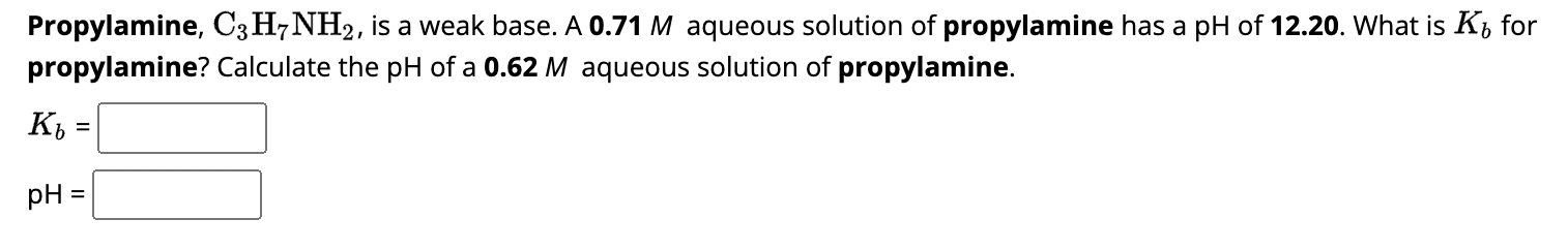 Solved Propylamine, C3H7NH2, is a weak base. A 0.71M aqueous | Chegg.com