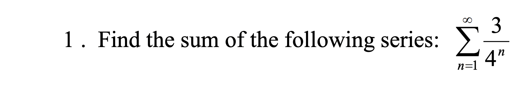 Solved Find the sum of the following series: ∑n=1∞34n | Chegg.com